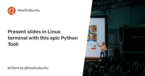 Present Slides In Linux Terminal With This Epic Python Tool