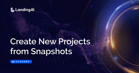 Video Guide Create New Projects From Snapshots Landingai