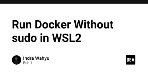 Run Docker Without Sudo In Wsl2 Dev Community