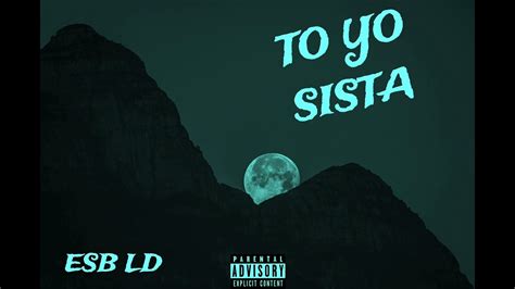 Esb Ld To Yo Sista Official Audio Youtube