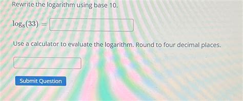 Solved Rewrite The Logarithm Using Base 10 Log8 33 Use A Chegg Com