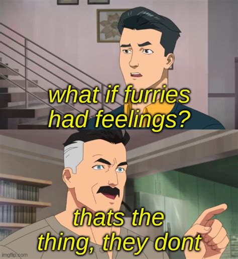 Thats The Neat Thing You Dont Imgflip
