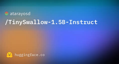 Atarayosd TinySwallow 1 5B Instruct Hugging Face