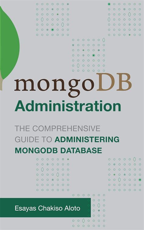Mongodb Administration The Comprehensive Guide To Administering