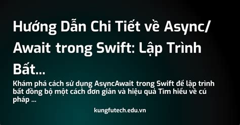Hướng Dẫn Chi Tiết Về Asyncawait Trong Swift Lập Trình Bất Đồng Bộ