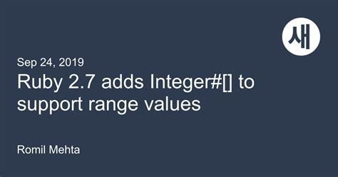 ruby 2 7 adds integer [] to support range values saeloun blog