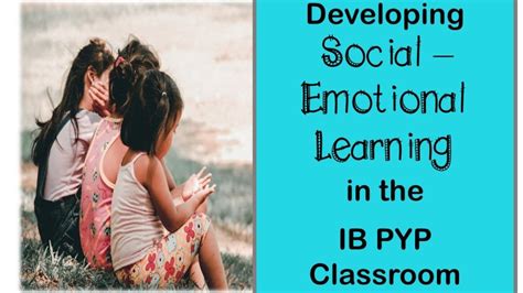 Atl Skills And Social Emotional Learning In The Ib Pyp