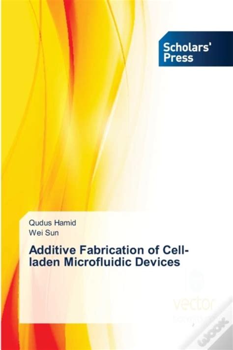 Additive Fabrication Of Cell Laden Microfluidic Devices De Qudus Hamid E Wei Sun Livro Wook