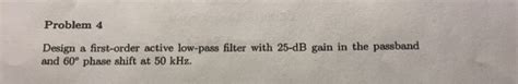 Solved Design A First Order Active Low Pass Filter With Chegg