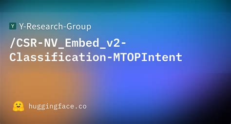 Y Research Group Csr Nv Embed V2 Classification Mtopintent · Hugging Face