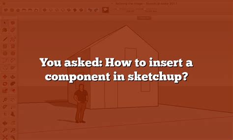 You Asked How To Insert A Component In Sketchup