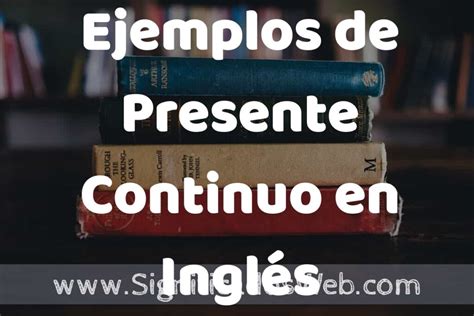 50 Ejemplos De Presente Continuo En Inglés ️ Características ¿que Es Como Usar