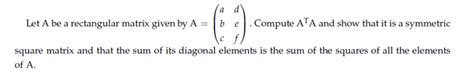 solved let a be a rectangular matrix given by a ⎝⎛abcdef⎠⎞
