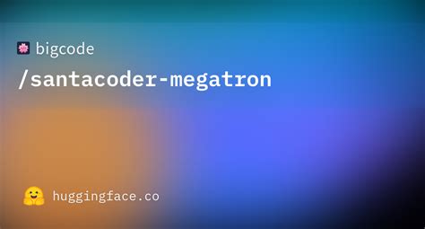 Bigcode Santacoder Megatron Hugging Face