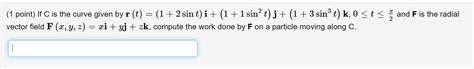 Solved Point If C Is The Curve Given By Chegg