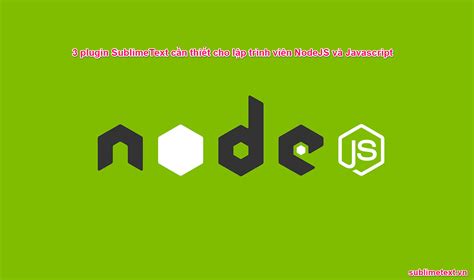 3 Plugin Sublimetext Cần Thiết Cho Lập Trình Viên Nodejs Và Javascript
