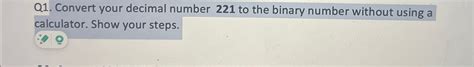 solved q1 ﻿convert your decimal number 221 ﻿to the binary