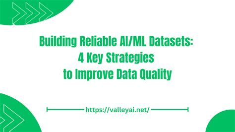 Building Reliable Aiml Datasets Key Strategies To Improve Data Quality Valley Ai