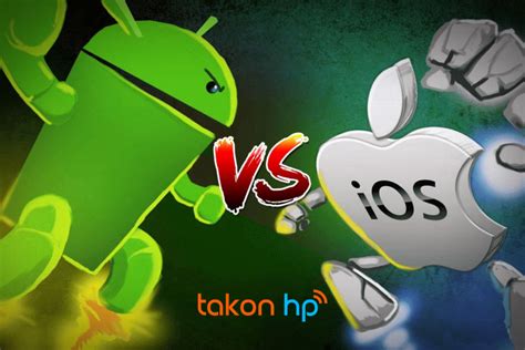 Yuk Kenali Beberapa Perbedaan Antara Android Dan Ios Takon Hp