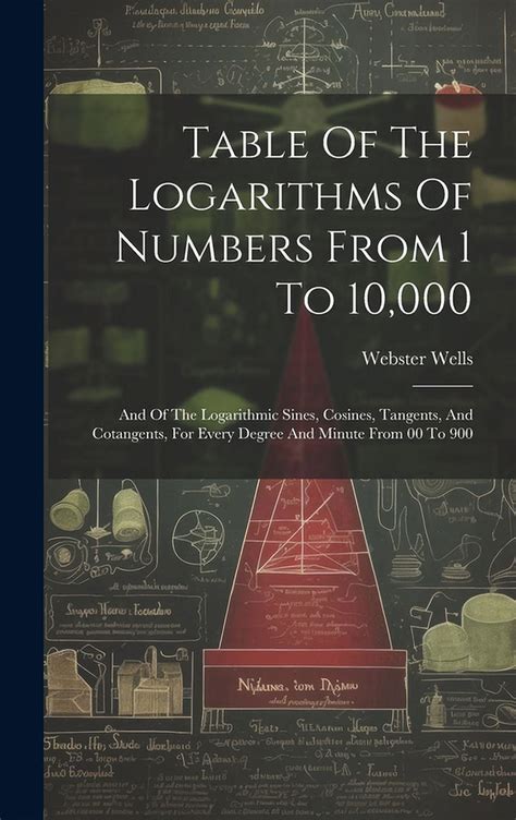 Table Of The Logarithms Of Numbers From 1 To 10000 And Of The
