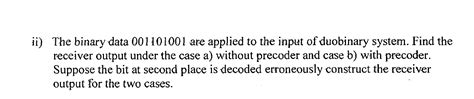 solved ii the binary data 001101001 are applied to the