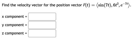 Solved Find The Velocity Vector For The Position Vector