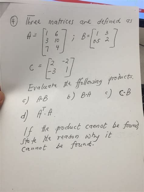 Solved Three Matrices Are Defined As A 1 3 7 6 10 4 B Chegg Com