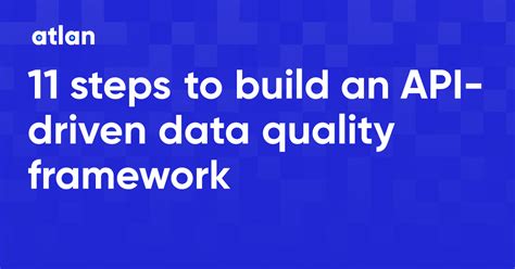 11 Steps To Build An Api Driven Data Quality Framework