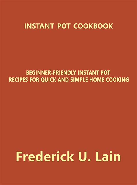 Instant Pot Cookbook Beginner Friendly Instant Pot Recipes For Quick