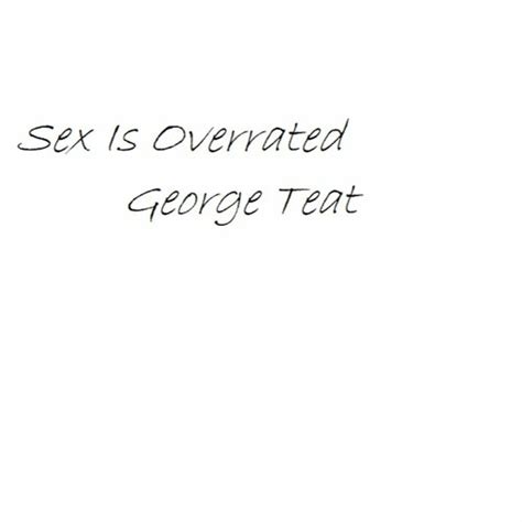 Stream Sex Is Overrated George Teat By Jiří Cacák Listen Online For Free On Soundcloud