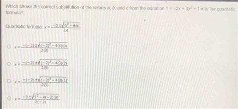 Solved Which Shows The Correct Substitution Of The Values A B And C From The Equation 1 2x