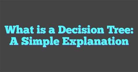 What Is A Decision Tree A Simple Explanation