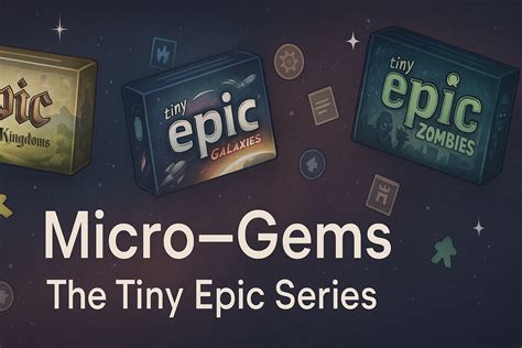 Tiny Epic Micro Gems In The Board Game Universe The Tiny Epic Series