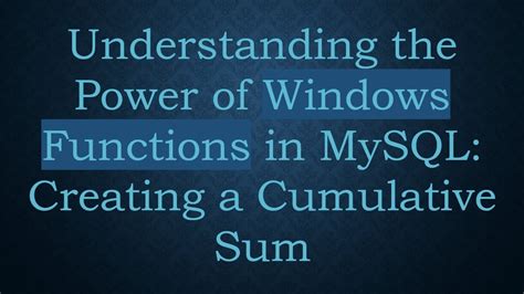 Understanding The Power Of Windows Functions In Mysql Creating A Cumulative Sum Youtube