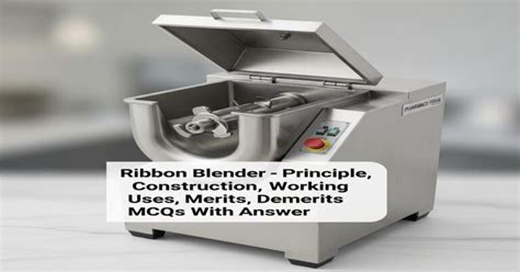 Ribbon Blender Principle Construction Working Uses Merits Demerits Mcqs With Answer