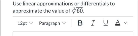 Solved Use Linear Approximations Or Differentials To