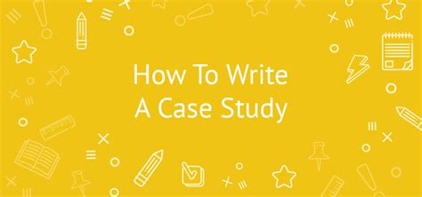 How To Write A Case Study Tips And Tricks