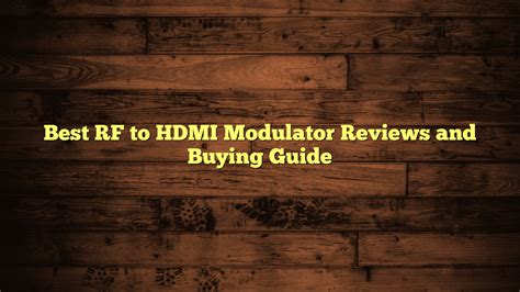 Best Rf To Hdmi Modulator Reviews And Buying Guide Fuel Capacity