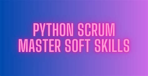 What Skills Does A Python Scrum Master Need Hire Python Developer