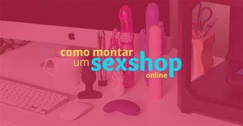 Como Montar Um Sexshop Online Saiba Vender Produtos Er Ticos