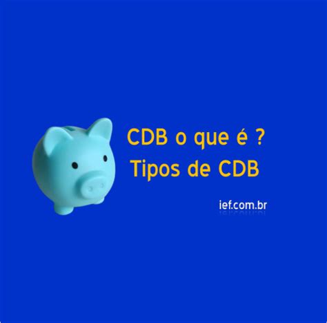 CDB saiba o que é tipos de CDB e como investir IEF Notícias