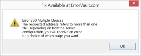 How To Fix Error 300 Multiple Choices The Requested Address Refers