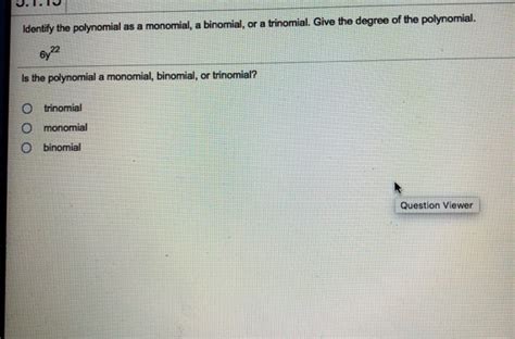 Solved Identify The Polynomial As A Monomial A Binomial Or