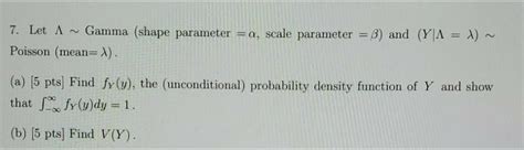 Solved 7 Let A ~ Gamma Shape Parameter A Scale Parameter