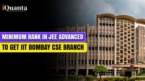 Minimum Rank In Jee Advanced To Get Iit Bombay Cse Branch Iquanta