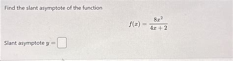 Solved Find The Slant Asymptote Of The