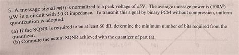 Solved 5 A Message Signal Mt Is Normalized To A Peak