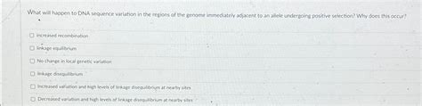 Solved What Will Happen To Dna Sequence Variation In The