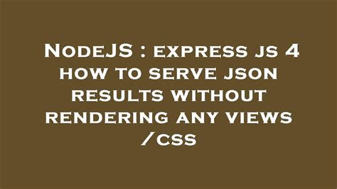 Nodejs Express Js 4 How To Serve Json Results Without Rendering Any Views Css Youtube