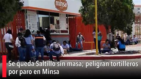 Se Queda Saltillo Sin Masa Peligran Tortilleros Por Paro En Minsa Youtube